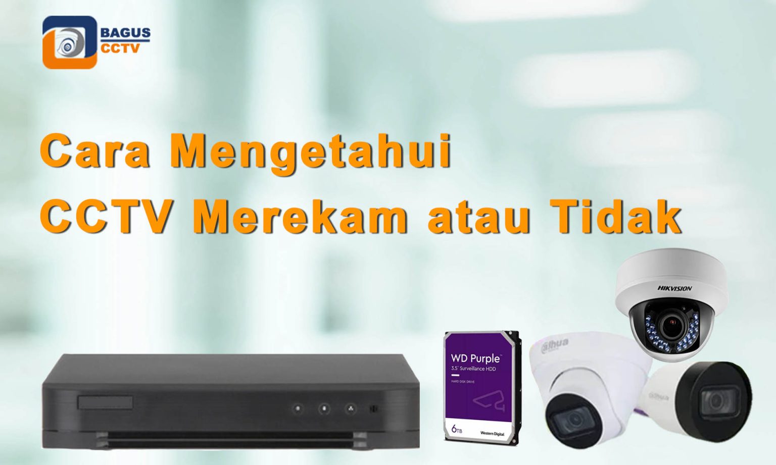 Cara Mengetahui CCTV Merekam atau Tidak dengan Mudah - BagusCCTV | Jasa ...