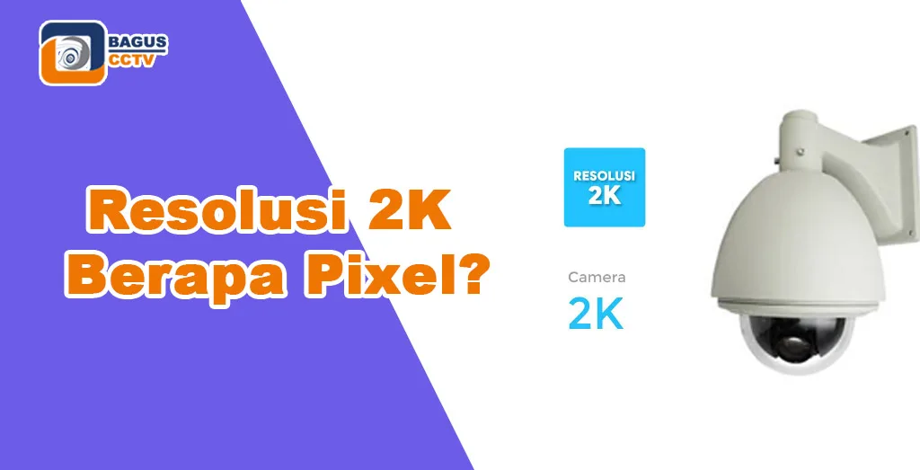 Resolusi 2K: Berapa Piksel dan Apa Artinya? - JASA PASANG CCTV MURAH DI ...